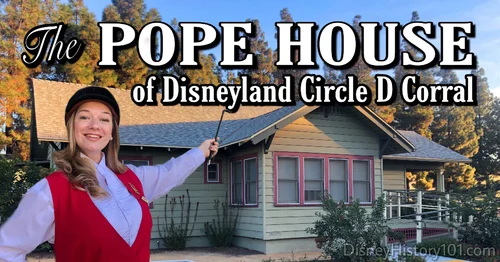 THE POPE HOUSE of DISNEYLAND CIRCLE D CORRAL — Disney History 101