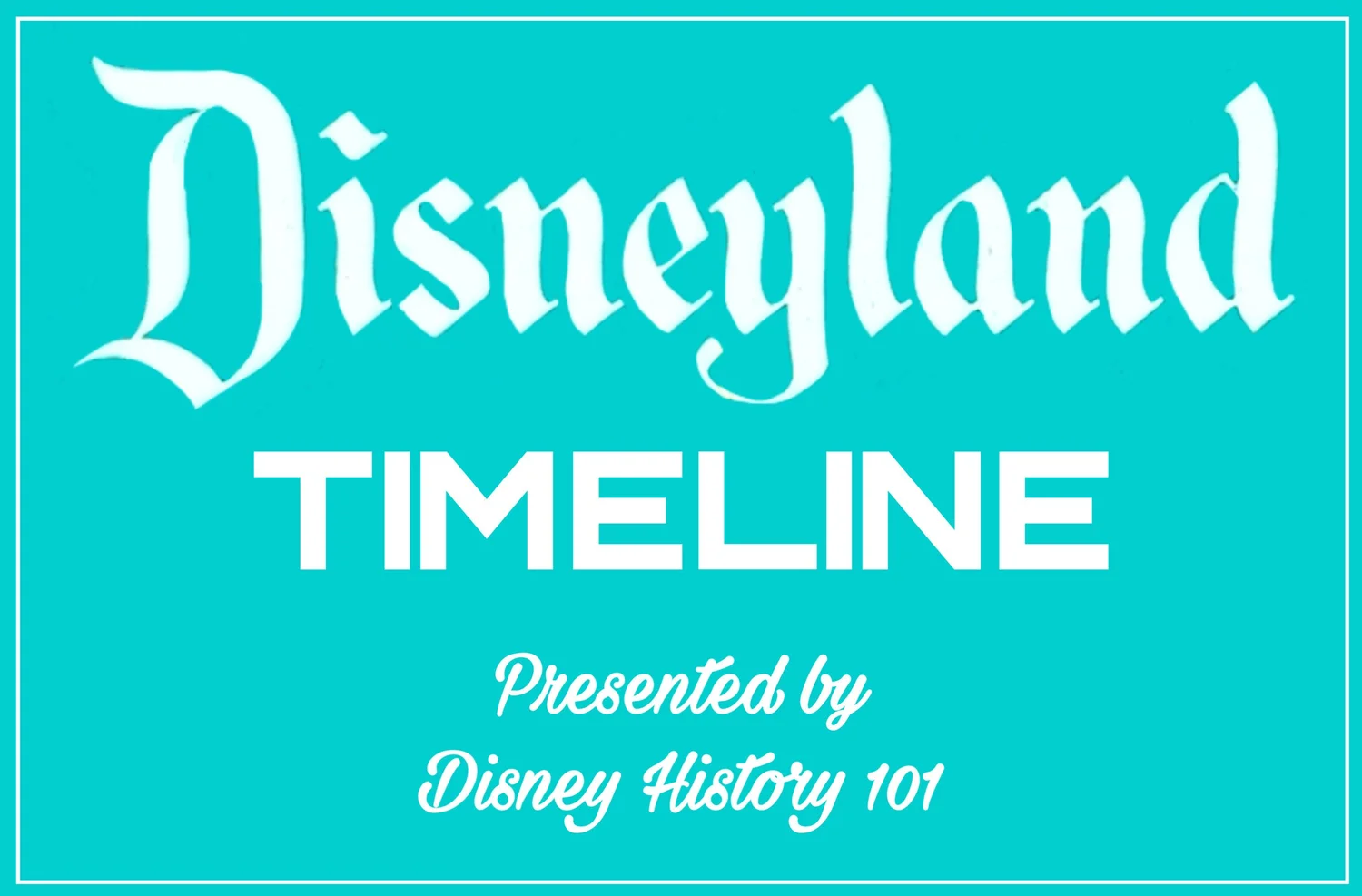 Disneyland Timeline Through the Years — Disney History 101