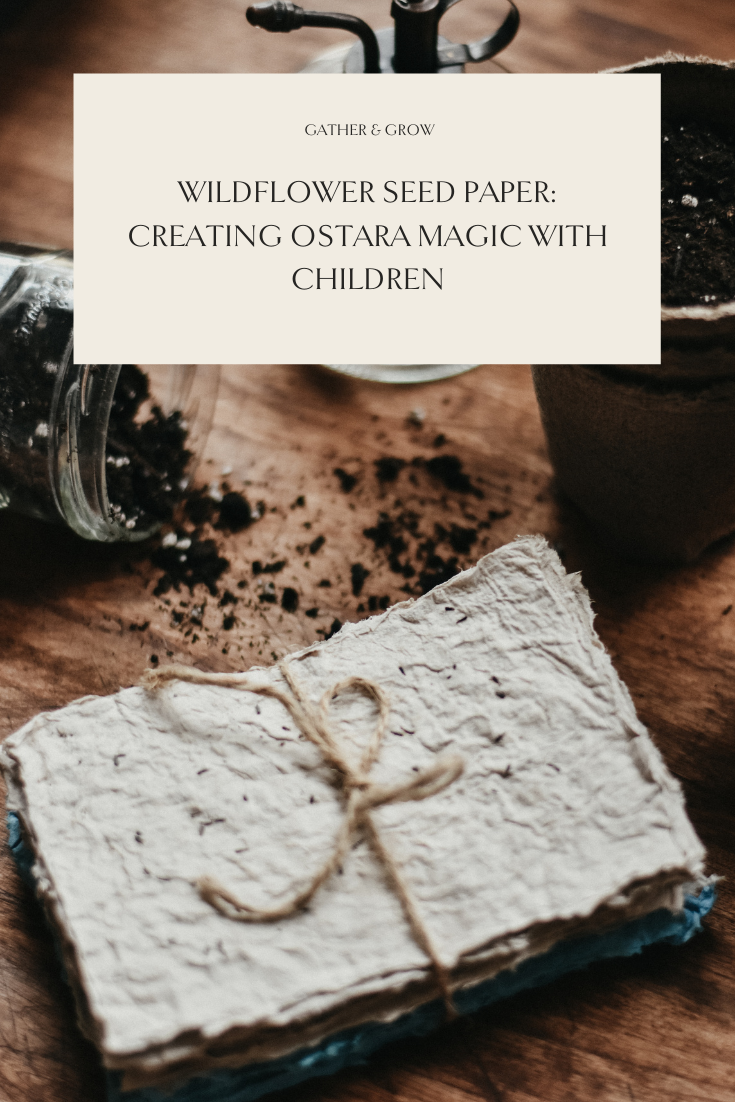 Wildflower Seed Paper: Creating Ostara Magic with Children - GATHER & GROW