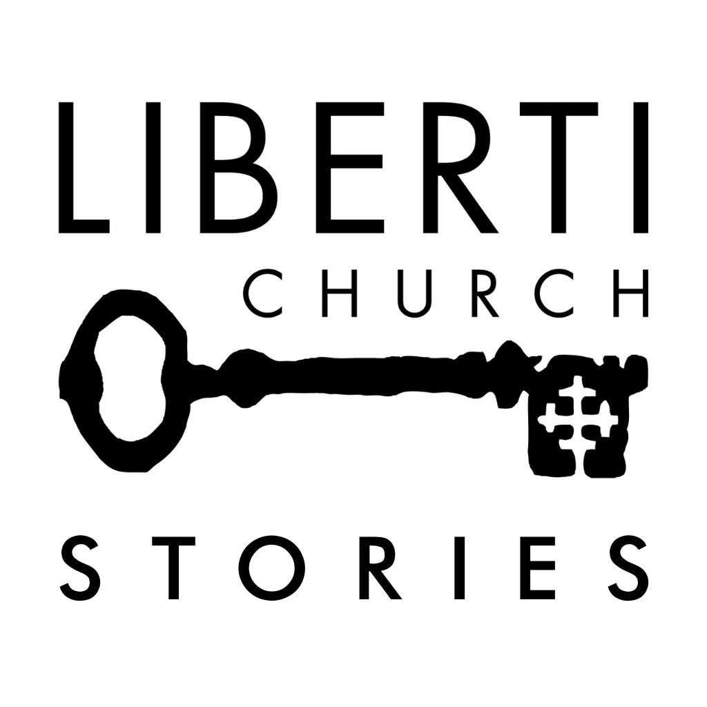 Liberti Stories — Liberti Church