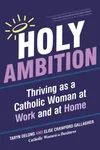 Holy Ambition | Catholic Women in Business — Catholic Women in Business