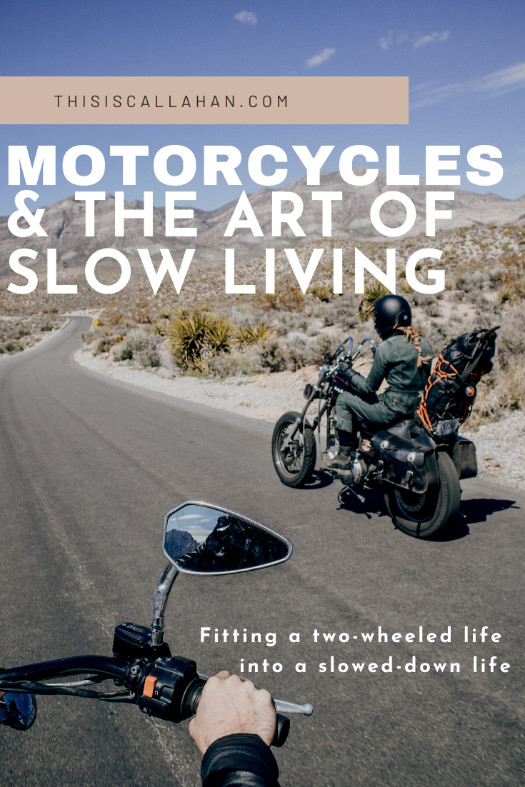 LIVE SLOW & GO FAST: Motorcycles and the Art of Slow Living — callahan ...