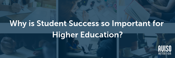 Why is Student Success so Important for Higher Education? — Aviso Retention Why is Student Success so Important for Higher Education? — Aviso Retention