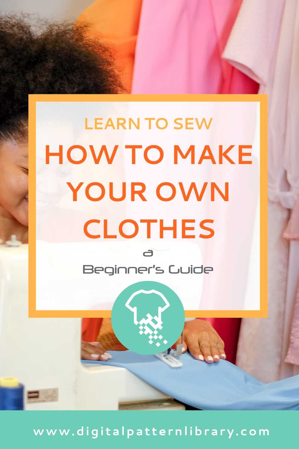 Learning to Sew: A Beginner’s Guide To Making Your Own Clothes ...