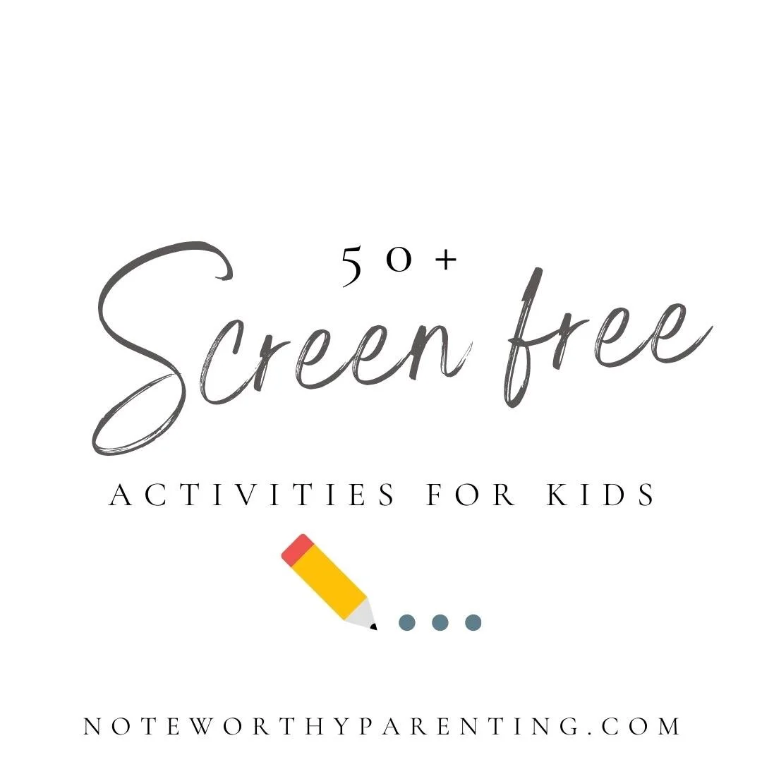 50+ Screen FREE Activities — NOTEWORTHY PARENTING