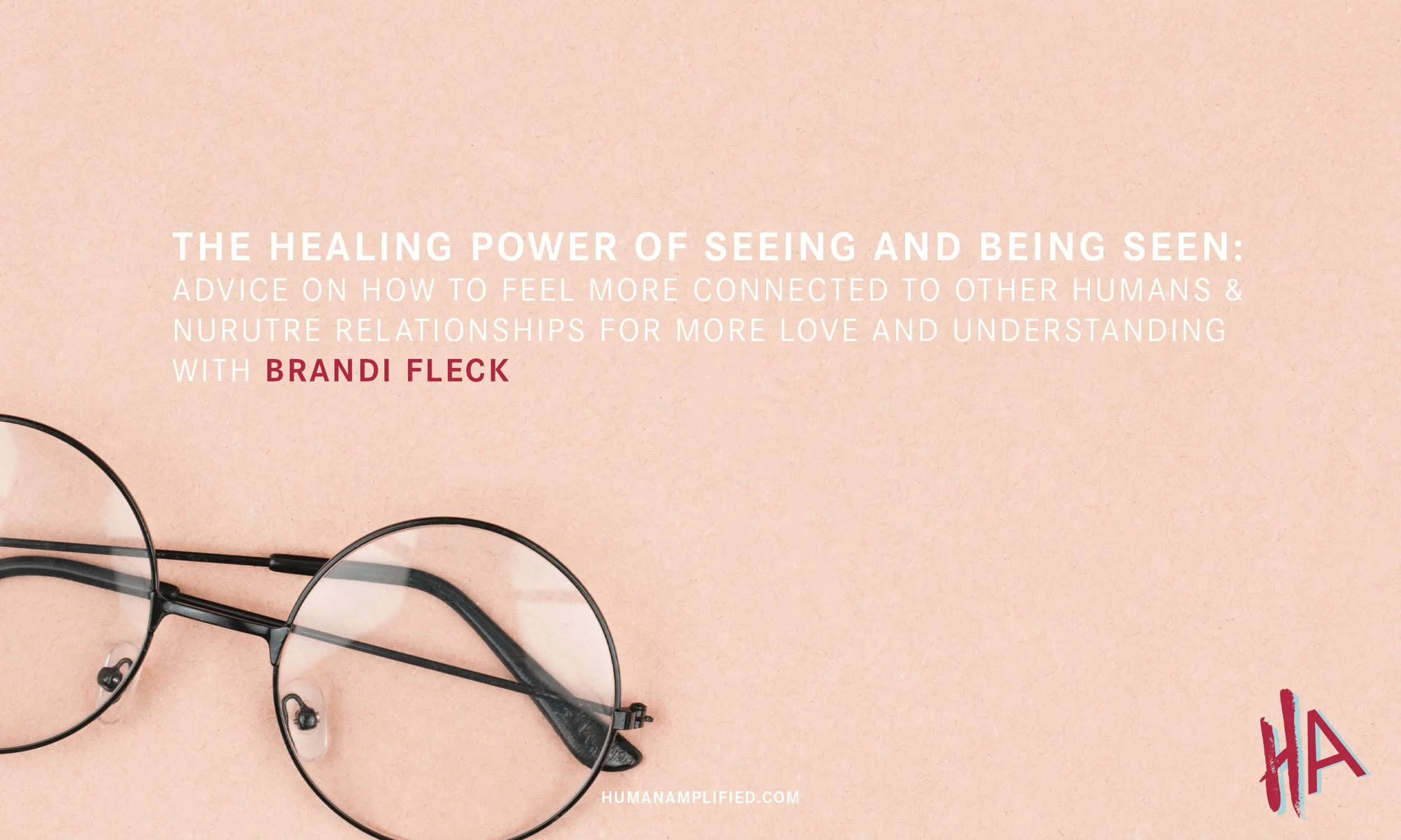 The Healing Power of Seeing and Being Seen — Human Amplified