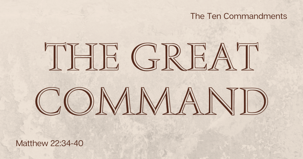 May 18, 2023 | The Ten Commandments: The Great Command, Part 1 — The ...