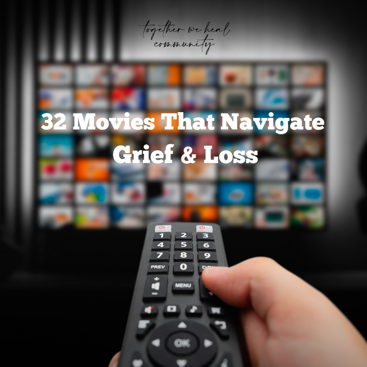 Films That Navigate the Grief Experience — Together We Heal