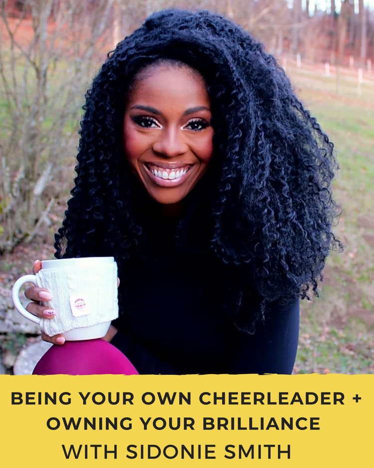 149: Being Your Own Cheerleader + Owning Your Brilliance with Sidonie ...