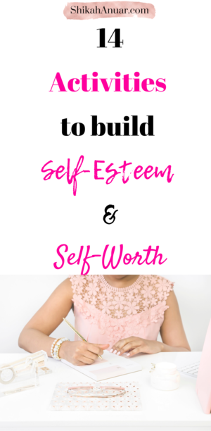 14 Activities to Build Your Self-esteem and Self-worth — Shikah Anuar