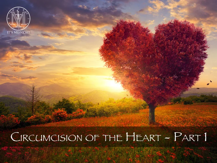 Circumcision of the Heart — It's Midnight Ministries