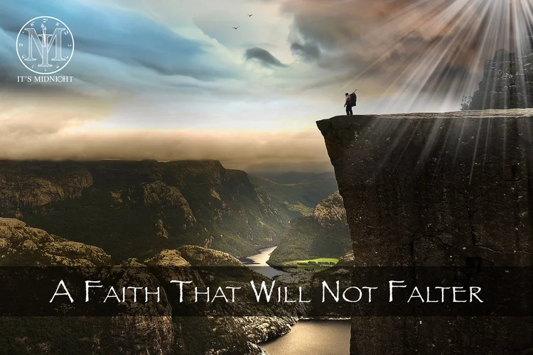 A Faith That Will Not Falter — It's Midnight Ministries