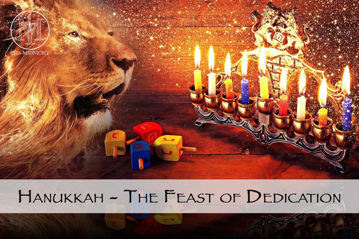Feast of Dedication: Hanukkah Prophecy — It's Midnight Ministries