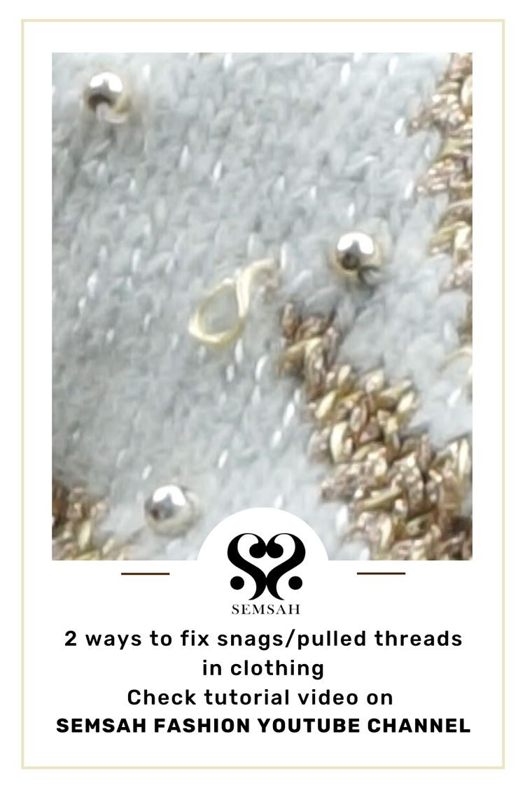 How to - Fix snags / pulled threads in clothing? — Semsah