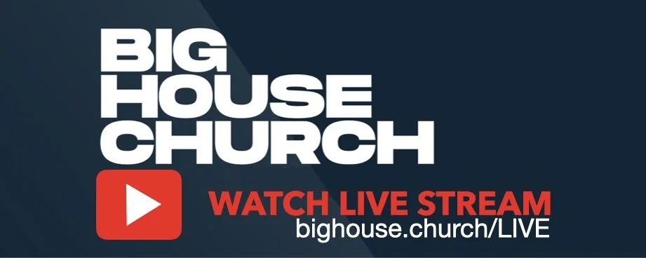 BIG HOUSE CHURCH