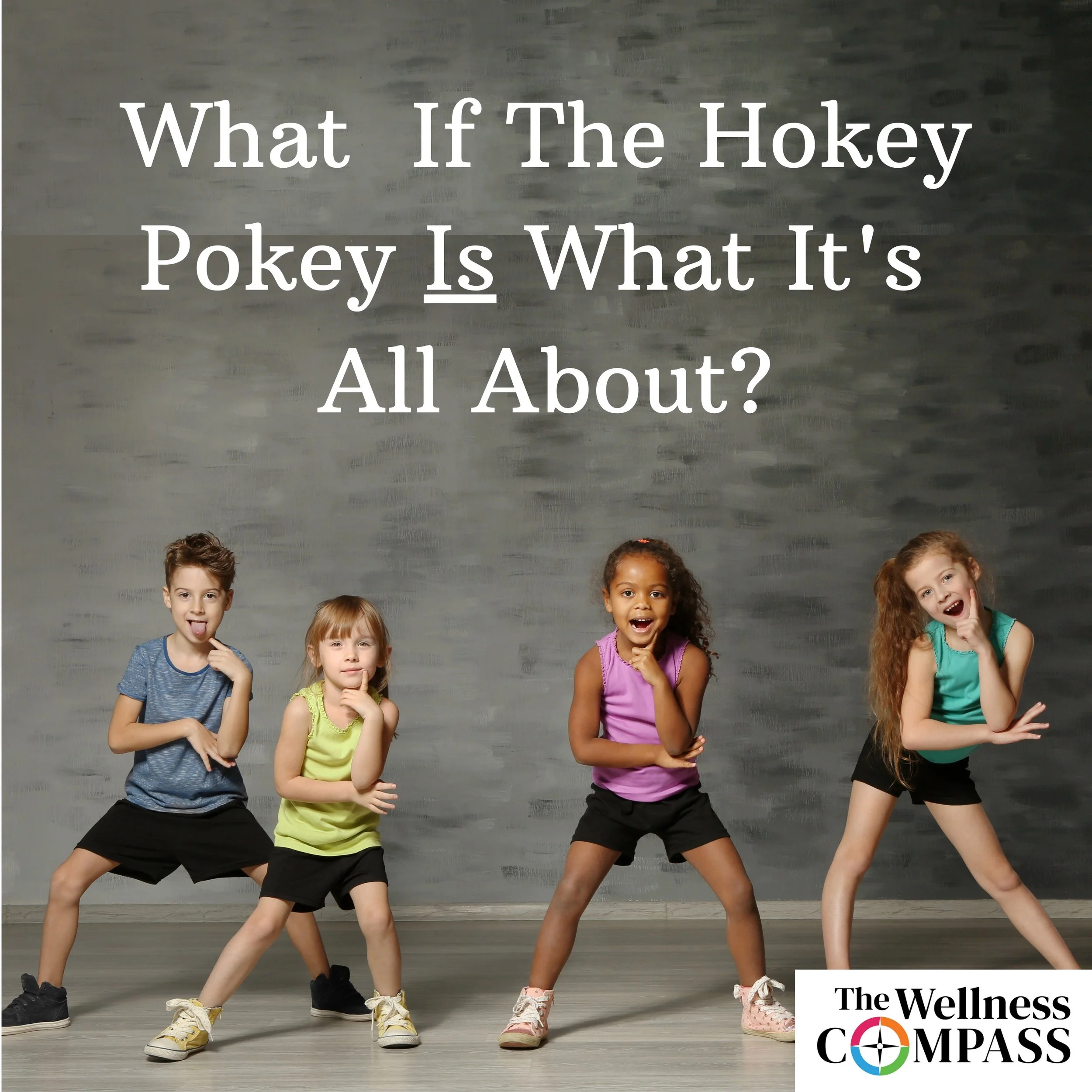 What if the Hokey Pokey is What It's All About — The Wellness Compass ...