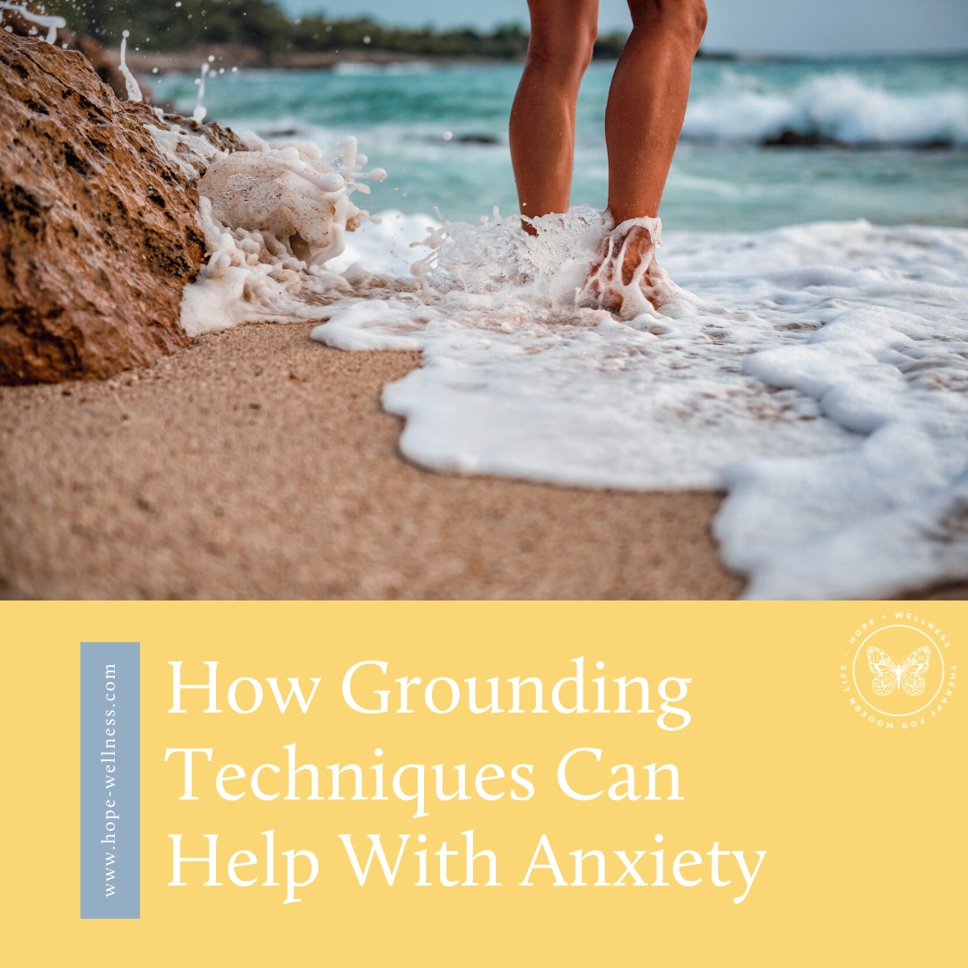 How Grounding Techniques Can Help With Anxiety — Hope+Wellness