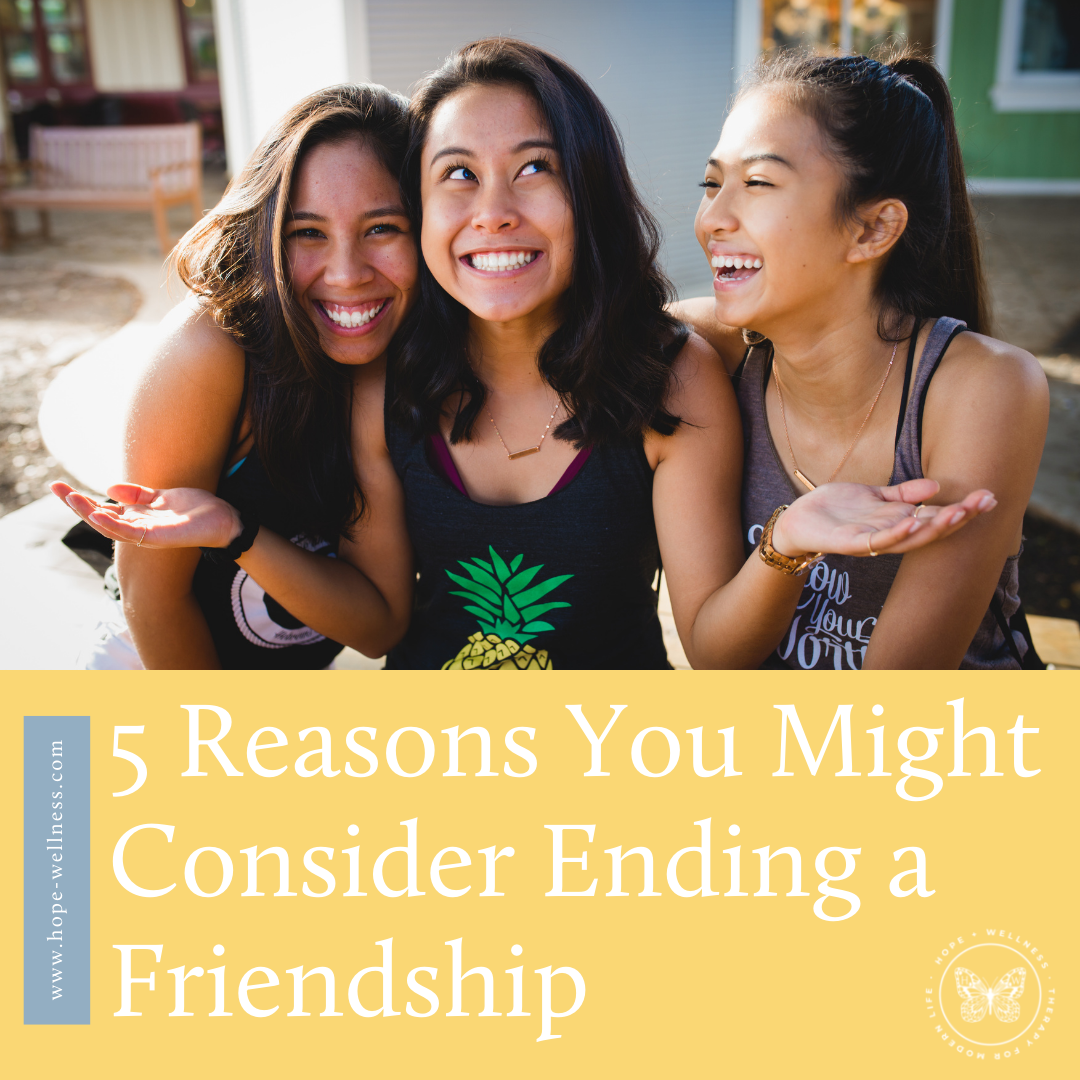 5 Reasons You Might Consider Ending a Friendship — Hope+Wellness