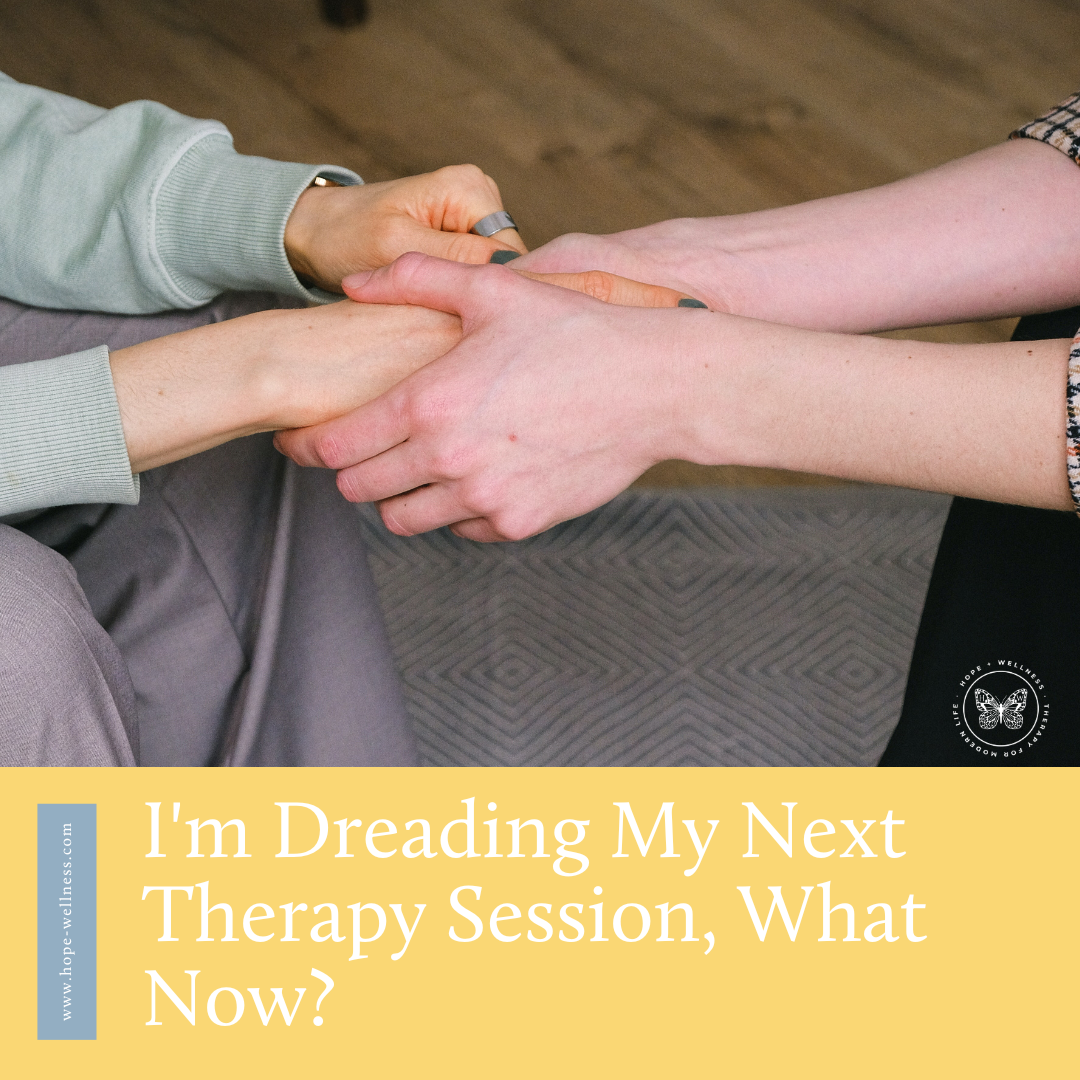 I'm Dreading My Next Therapy Session, What Now — Hope+Wellness