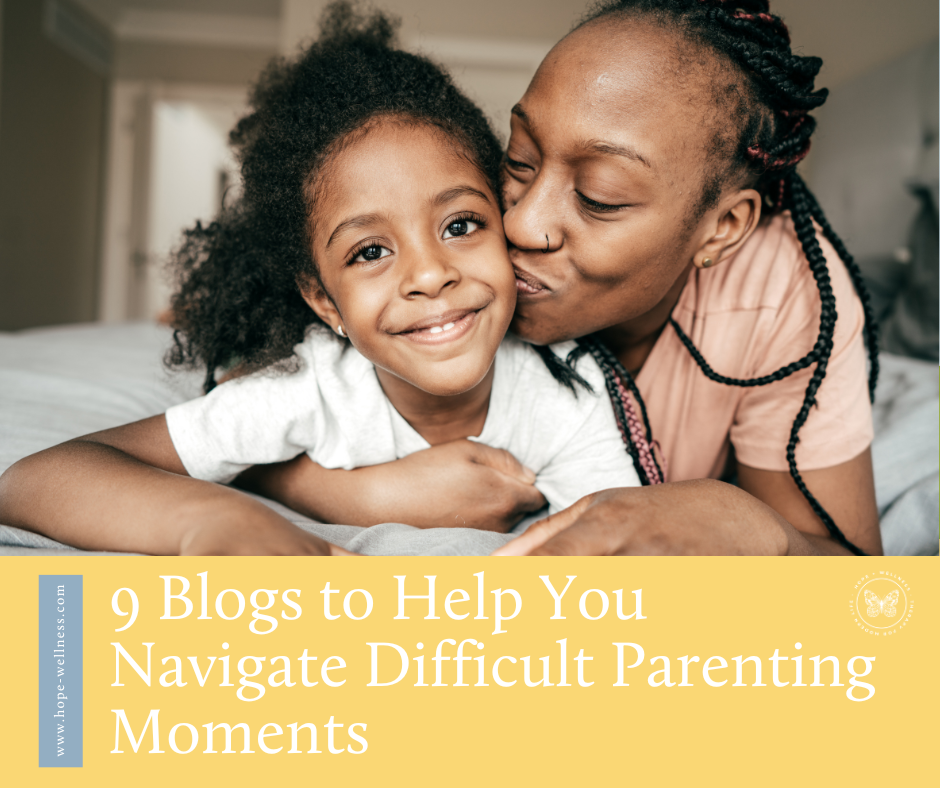 9 Blogs to Help You Navigate Difficult Parenting Moments — Hope+Wellness