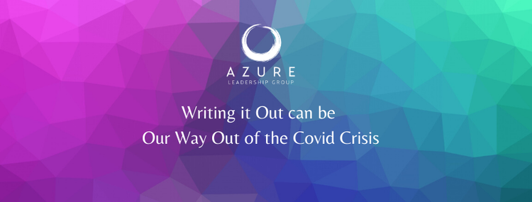 Writing it Out Can Be Our Way Out of the Covid Crisis — Azure ...