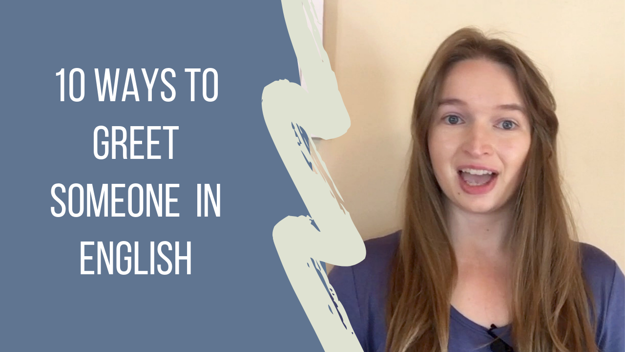 10 Ways to Greet Someone in English — English With Ellie