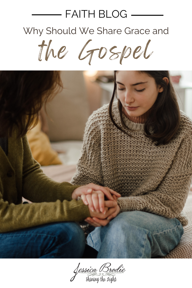 Why Should We Share Grace and the Gospel? — Jessica Brodie