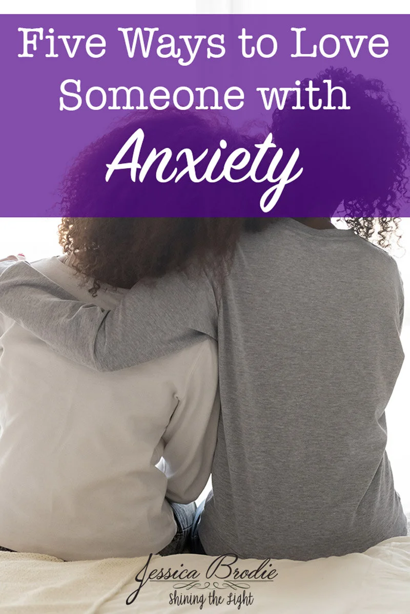 Five Great Ways to Love Someone with Anxiety — Jessica Brodie
