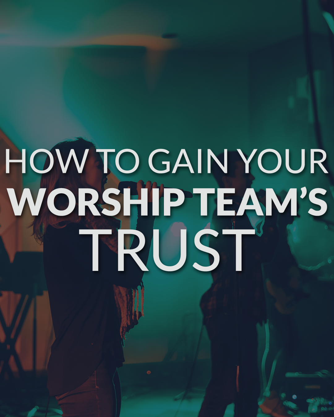How to Gain Your Worship Team's Trust — Leading Worship Well | Worship ...