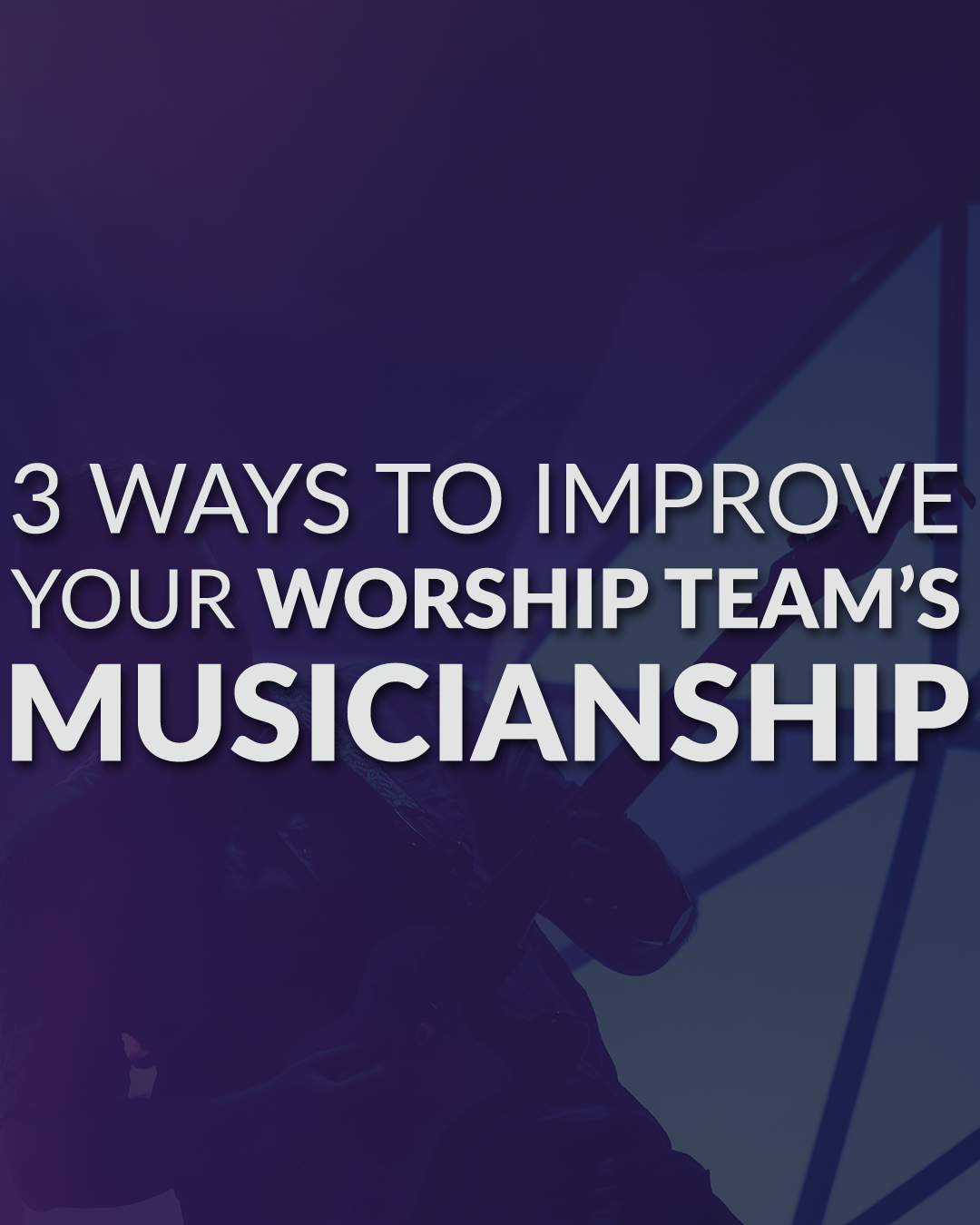 3 Ways To Improve Your Worship Team's Musicianship — Leading Worship ...