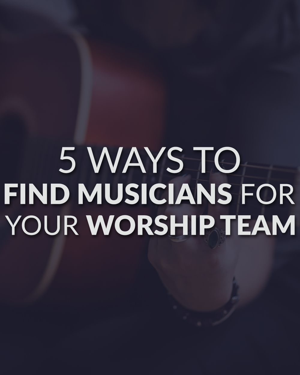 5 Ways To Find Musicians For Your Worship Team — Leading Worship Well ...