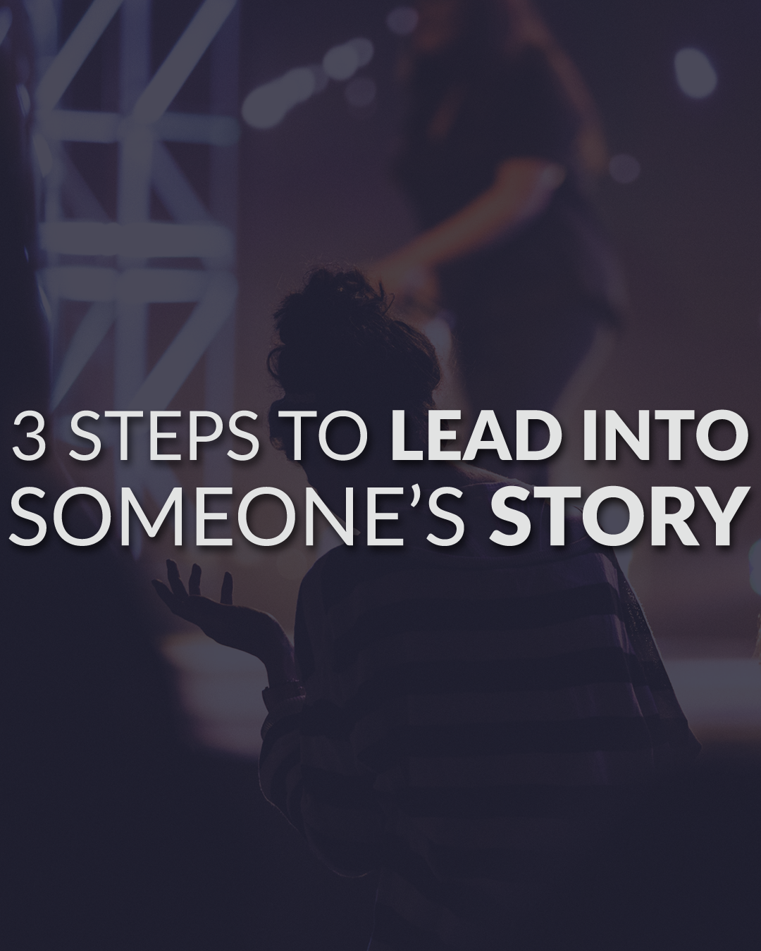 3 Steps To Lead Into Someone's Story — Leading Worship Well | Worship ...