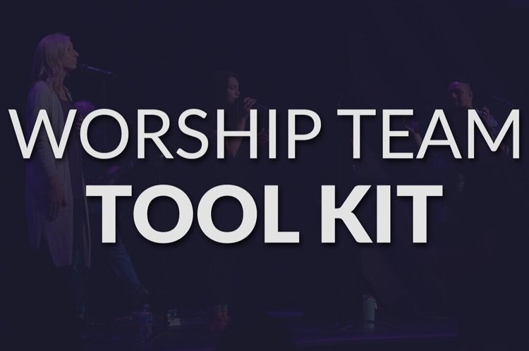 Worship Team Tool Kit — Leading Worship Well | Worship Leading Tips