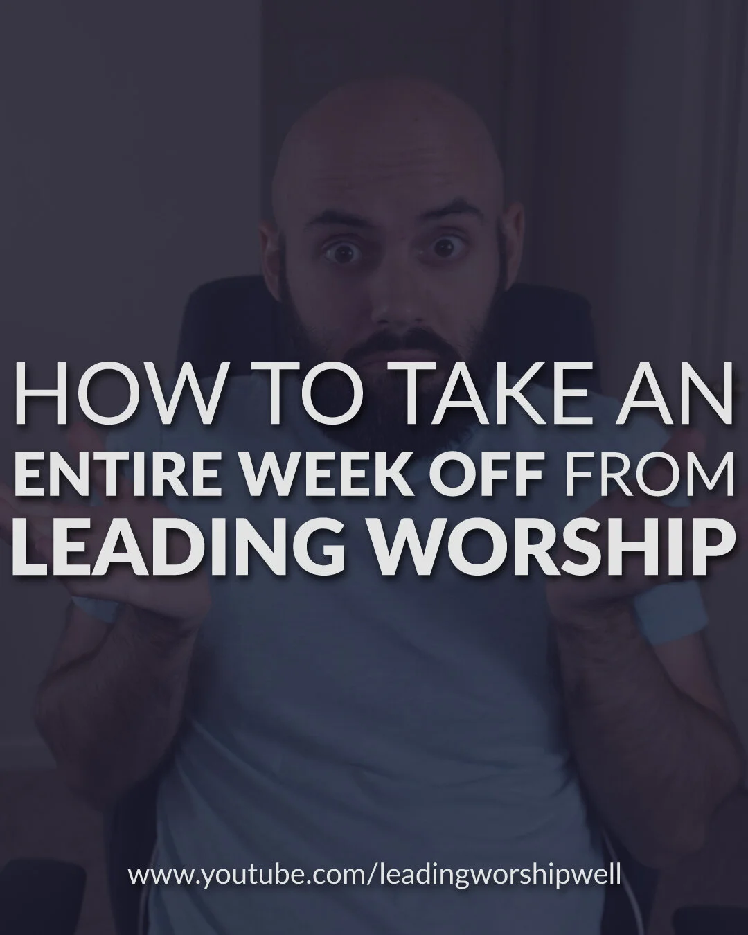 How To Take An Entire Week Off From Worship Leading - The Right Way ...