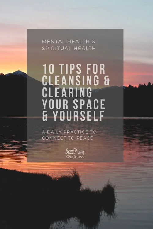 10 Tips for Cleansing & Clearing Your Space & Yourself — Adventuring ...