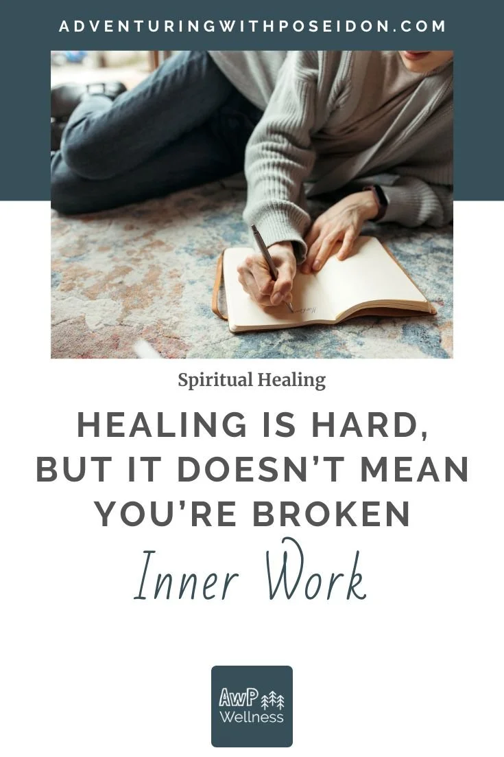 Healing Is Hard, But It Doesn’t Mean You’re Broken | Inner Work — Adventuring with Poseidon ...