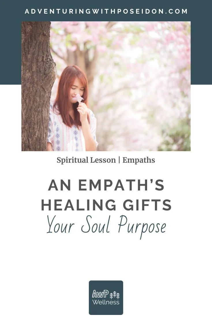 An Empath’s Healing Gifts | Soul Purpose — Adventuring with Poseidon Wellness | Spiritual Mentor