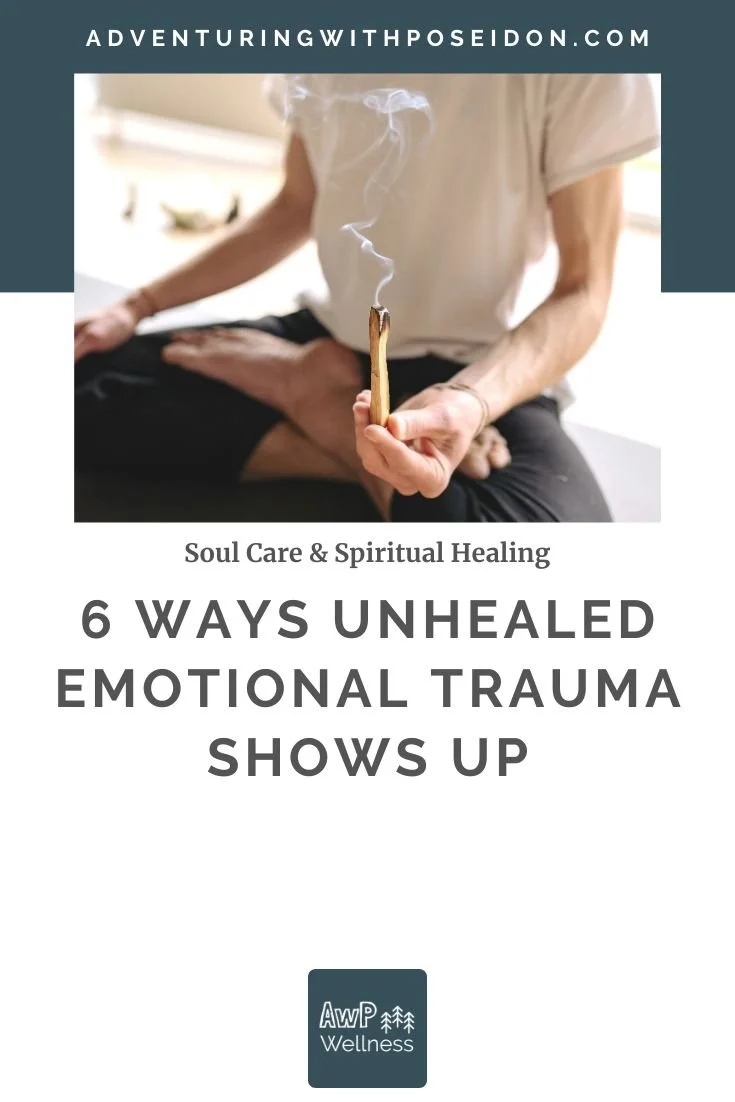 6 Ways Unhealed Emotional Trauma Shows Up — Adventuring with Poseidon ...