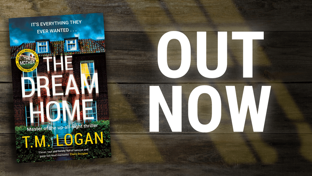 The Dream Home is out now! — T.M.Logan