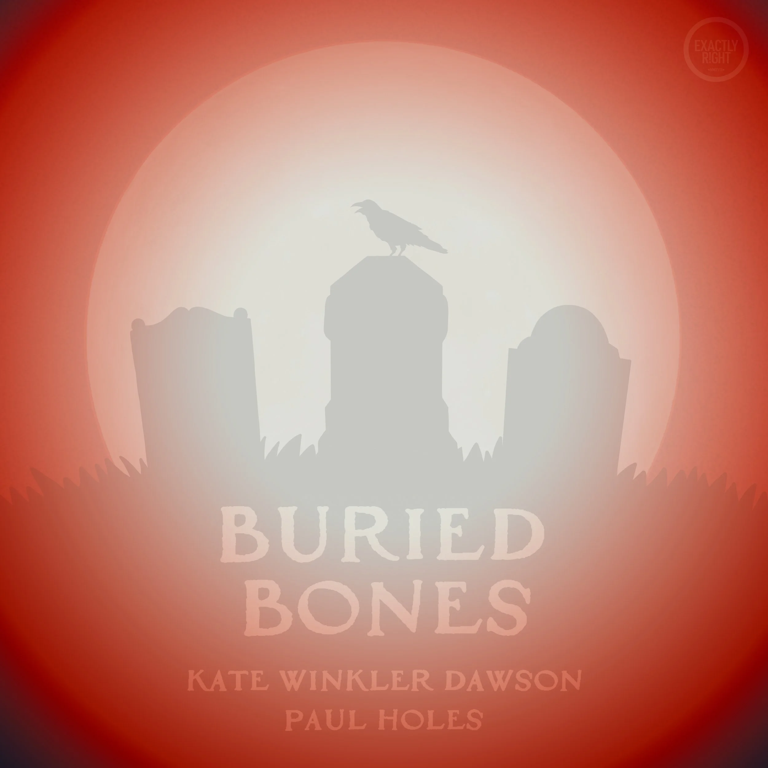 Buried Bones — Exactly Right Podcast Network