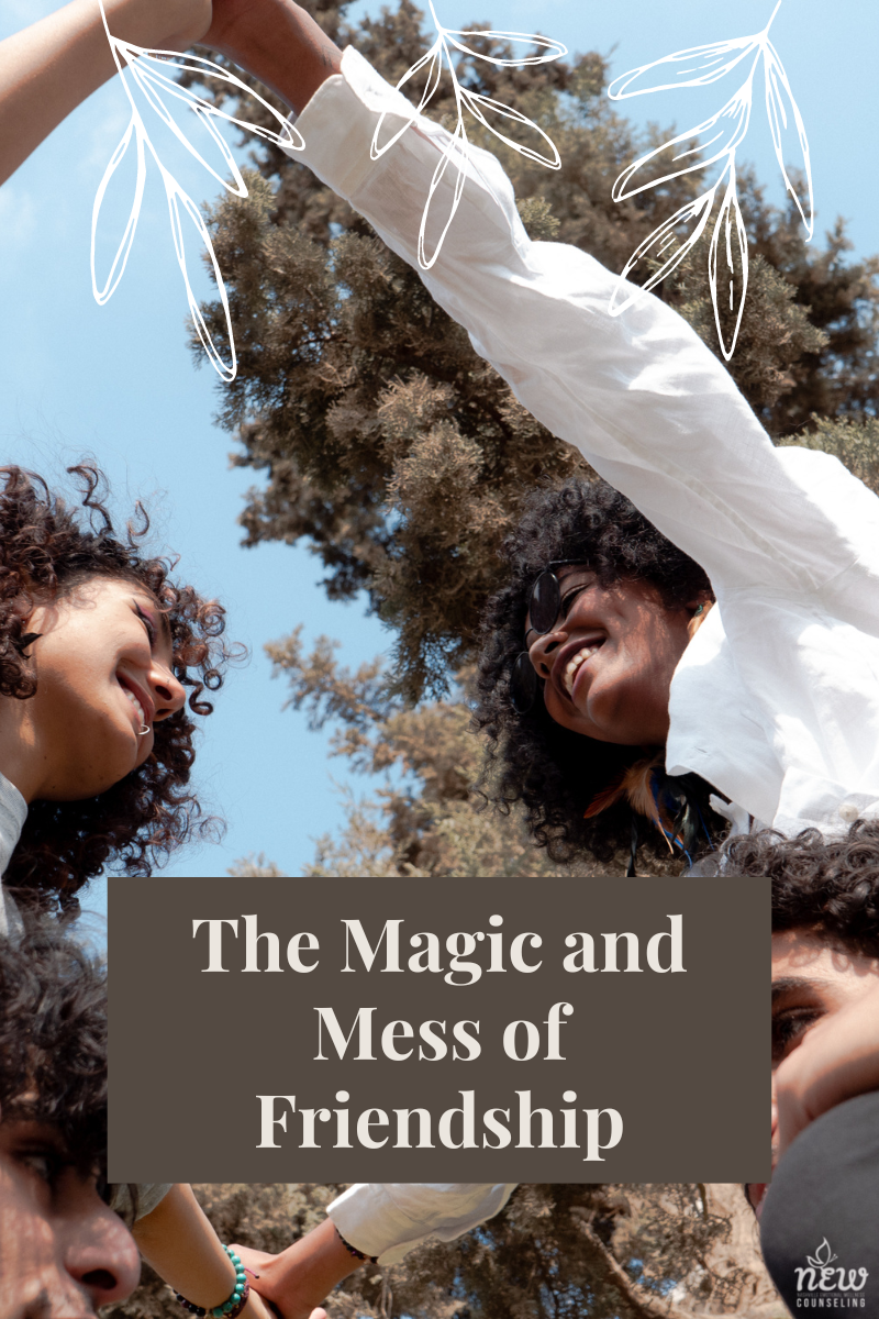 The Magic and Mess of Friendship — Nashville Emotional Wellness (NEW ...
