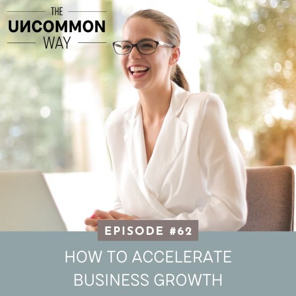 Ep #62: How to Accelerate Business Growth