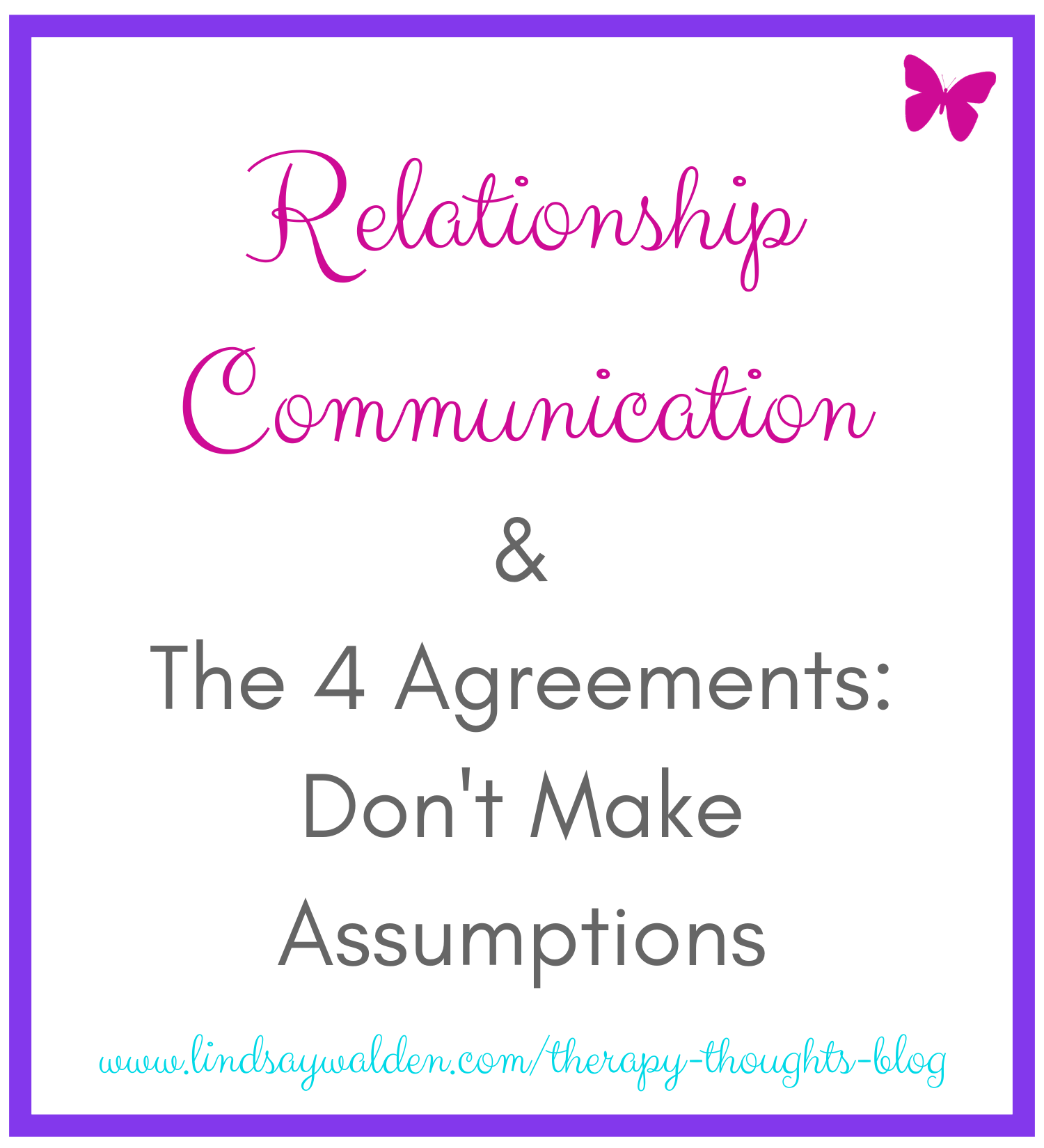 Relationship Communication & The 4 Agreements: Don't Make Assumptions ...