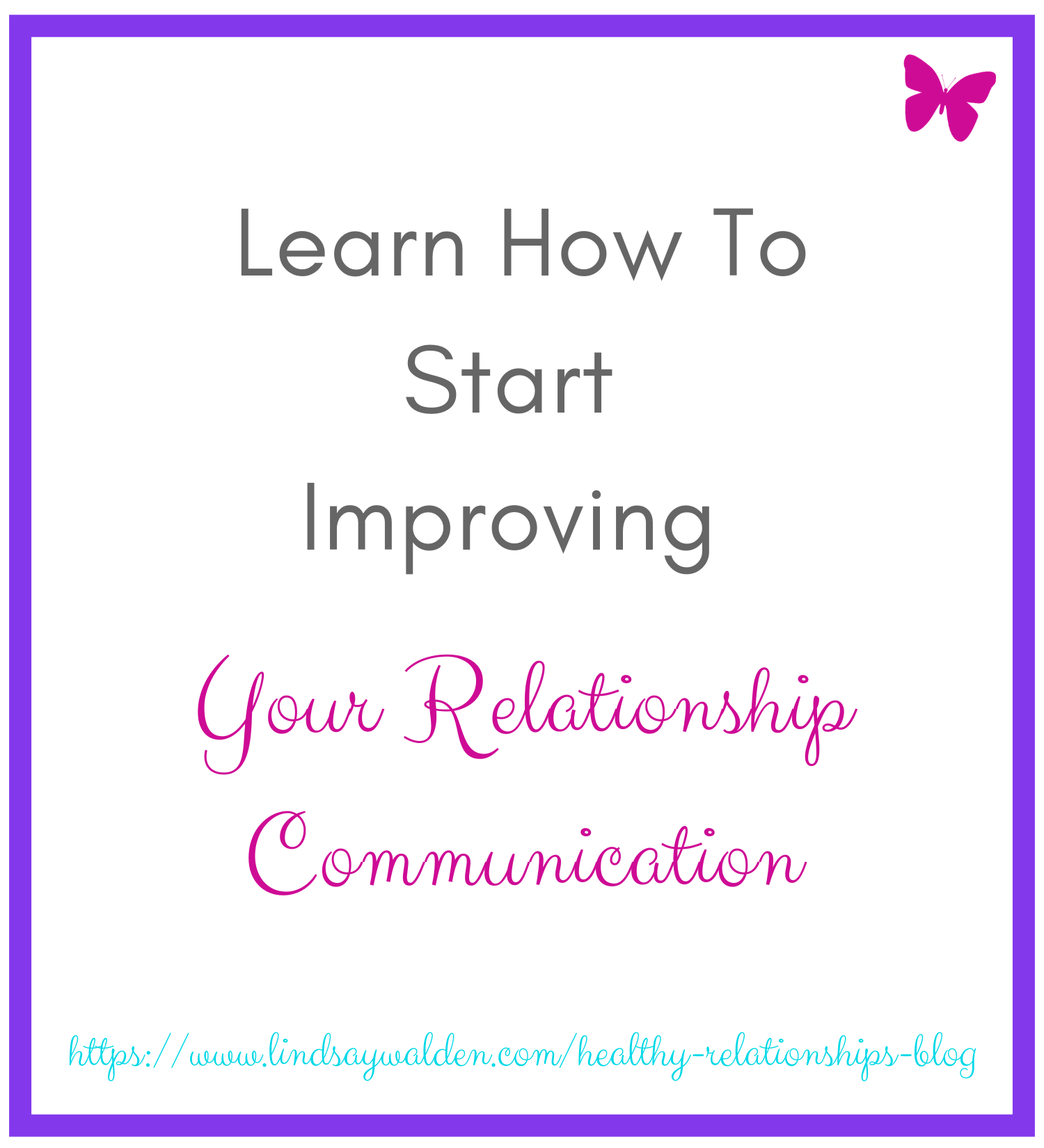 Learn How To Start Improving Your Relationship Communication — Lindsay ...