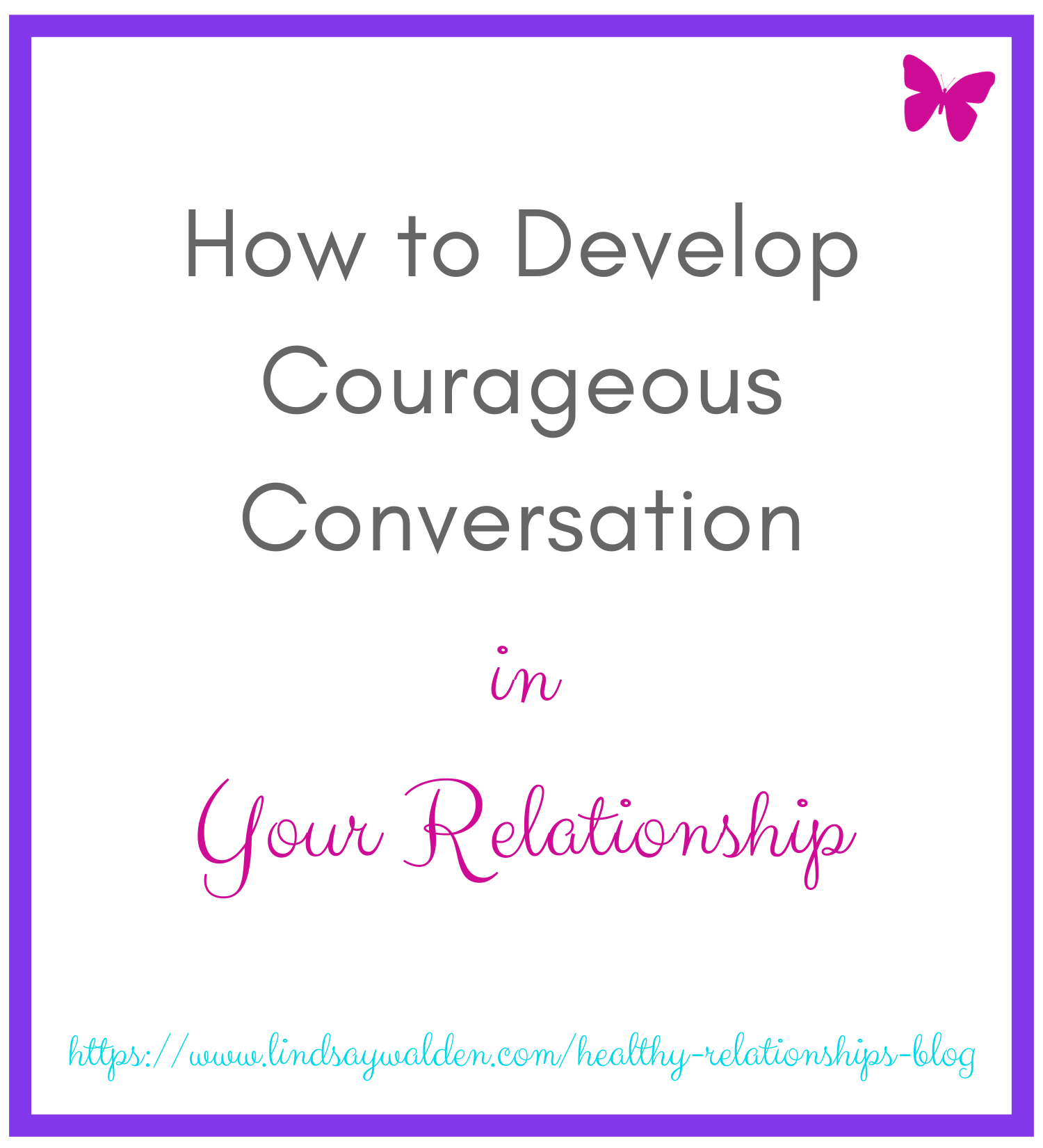 How to Develop Courageous Conversation in Your Relationship — Lindsay ...