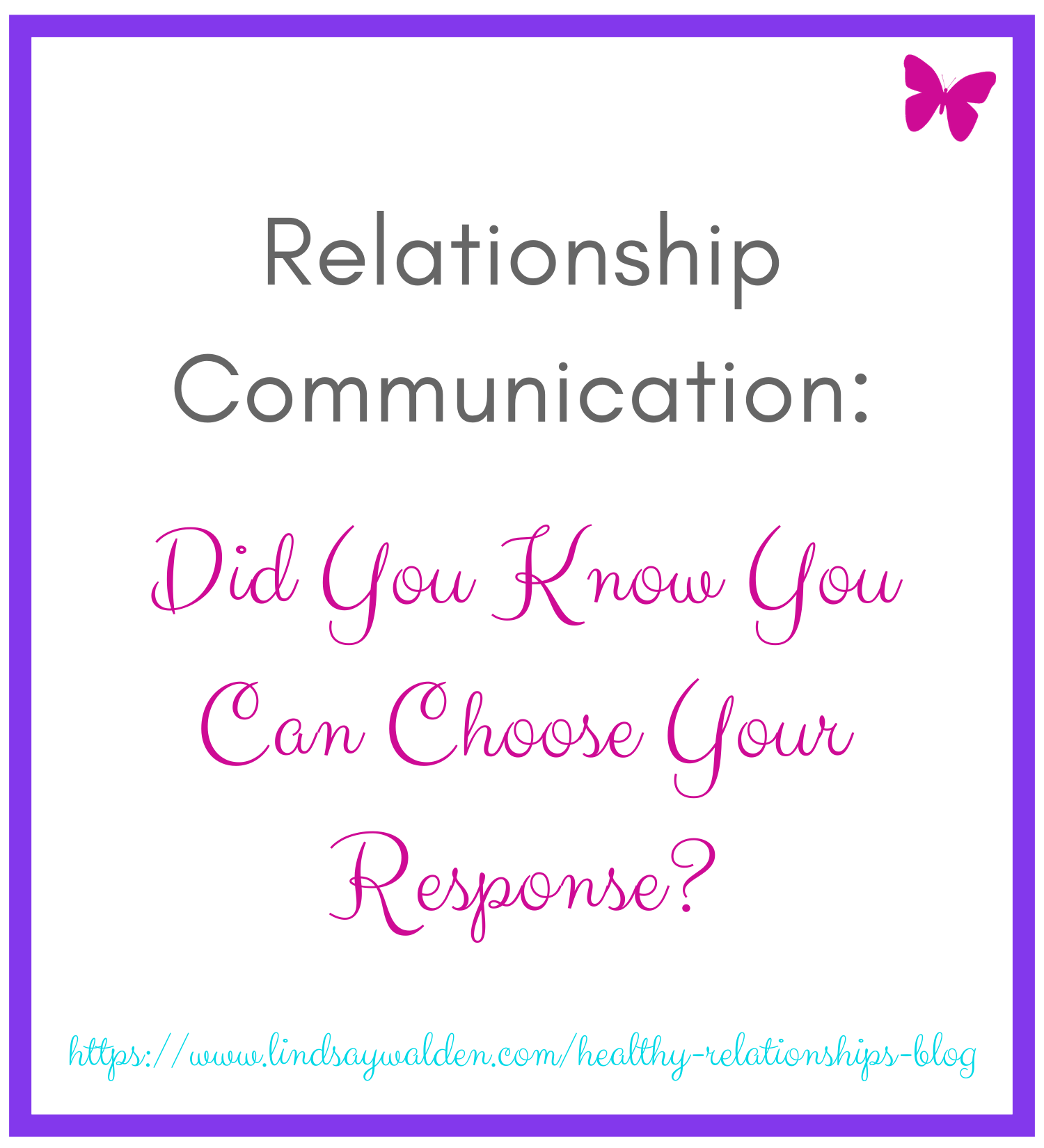 Relationship Communication: Did You Know You Can Choose Your Response ...