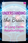 How Your Brain Affects Your Long-Term Relationship: The Science Behind ...