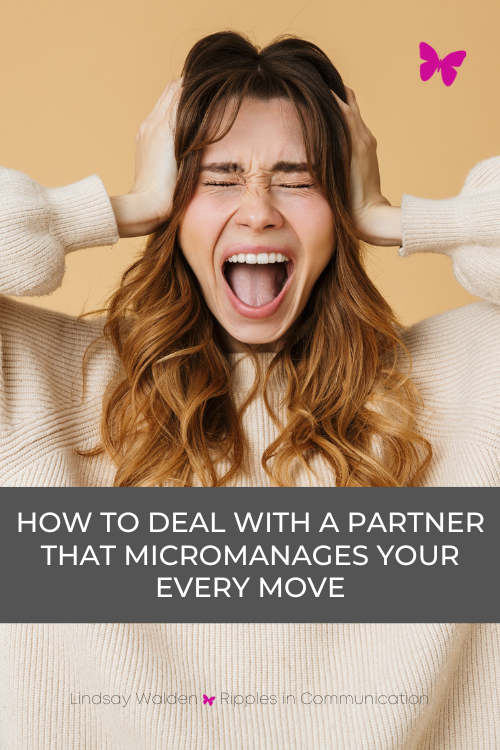 How To Deal With A Partner That Micromanages You — Lindsay Walden