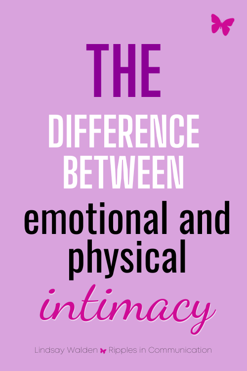 Understanding The Difference Between Physical and Emotional Intimacy ...