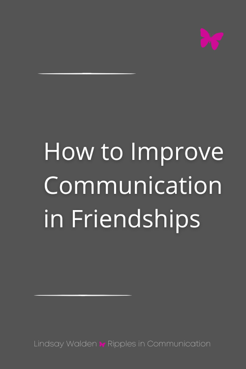 Strengthening Friendships Through Better Communication — Lindsay Walden